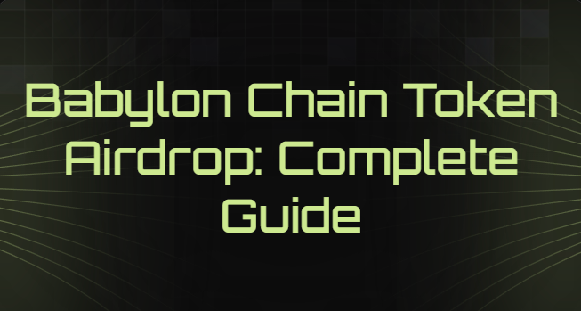 Babylon Chain Token Airdrop: Complete Guide